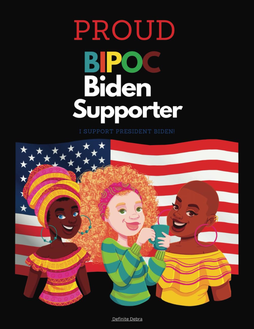 Proud BIPOC Biden Supporter: I SUPPORT PRESIDENT BIDEN! (Political ...