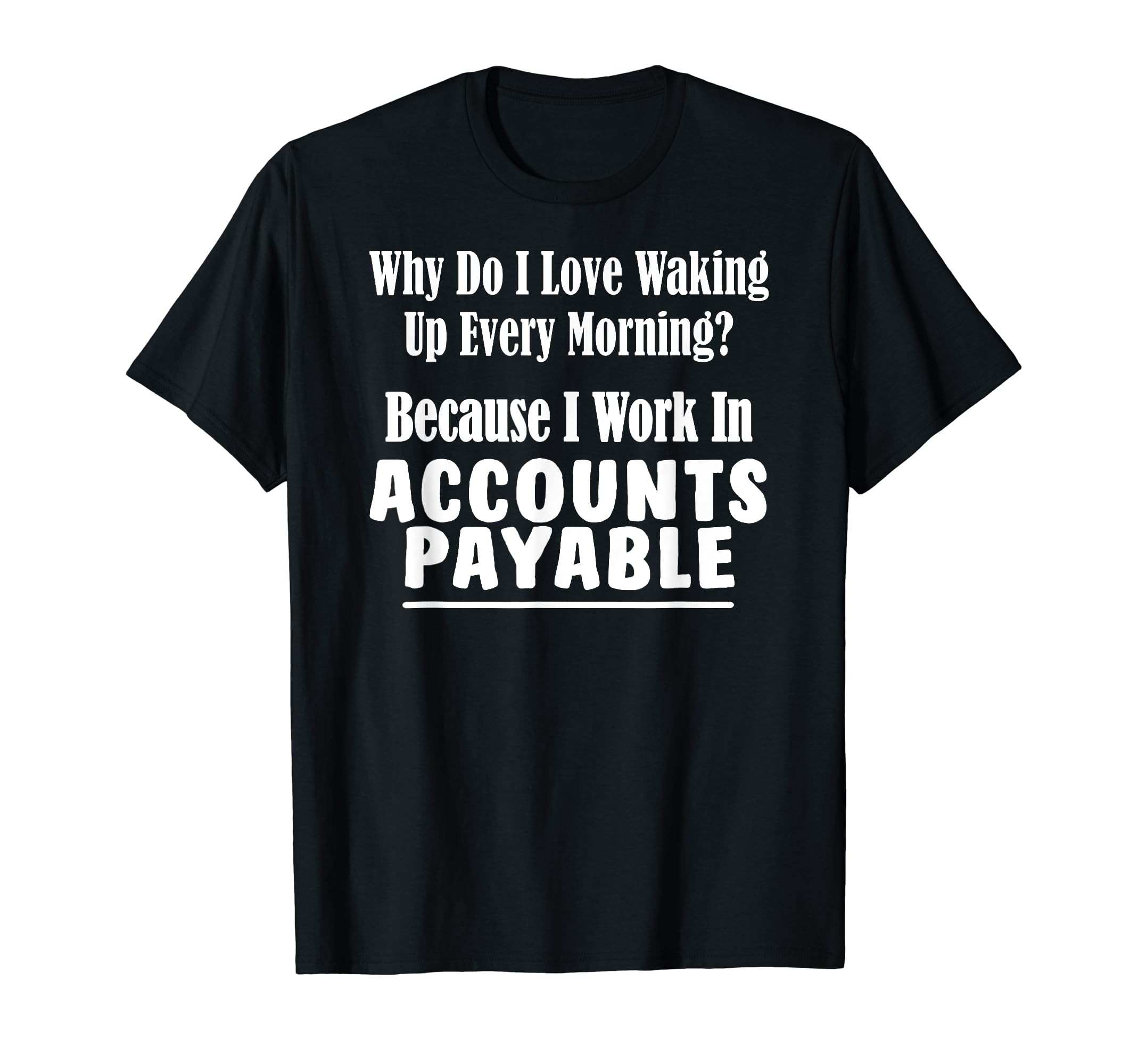Amazon.com: Accounts Payable TShirt - Office Bookkeeping Accounting Tee ...