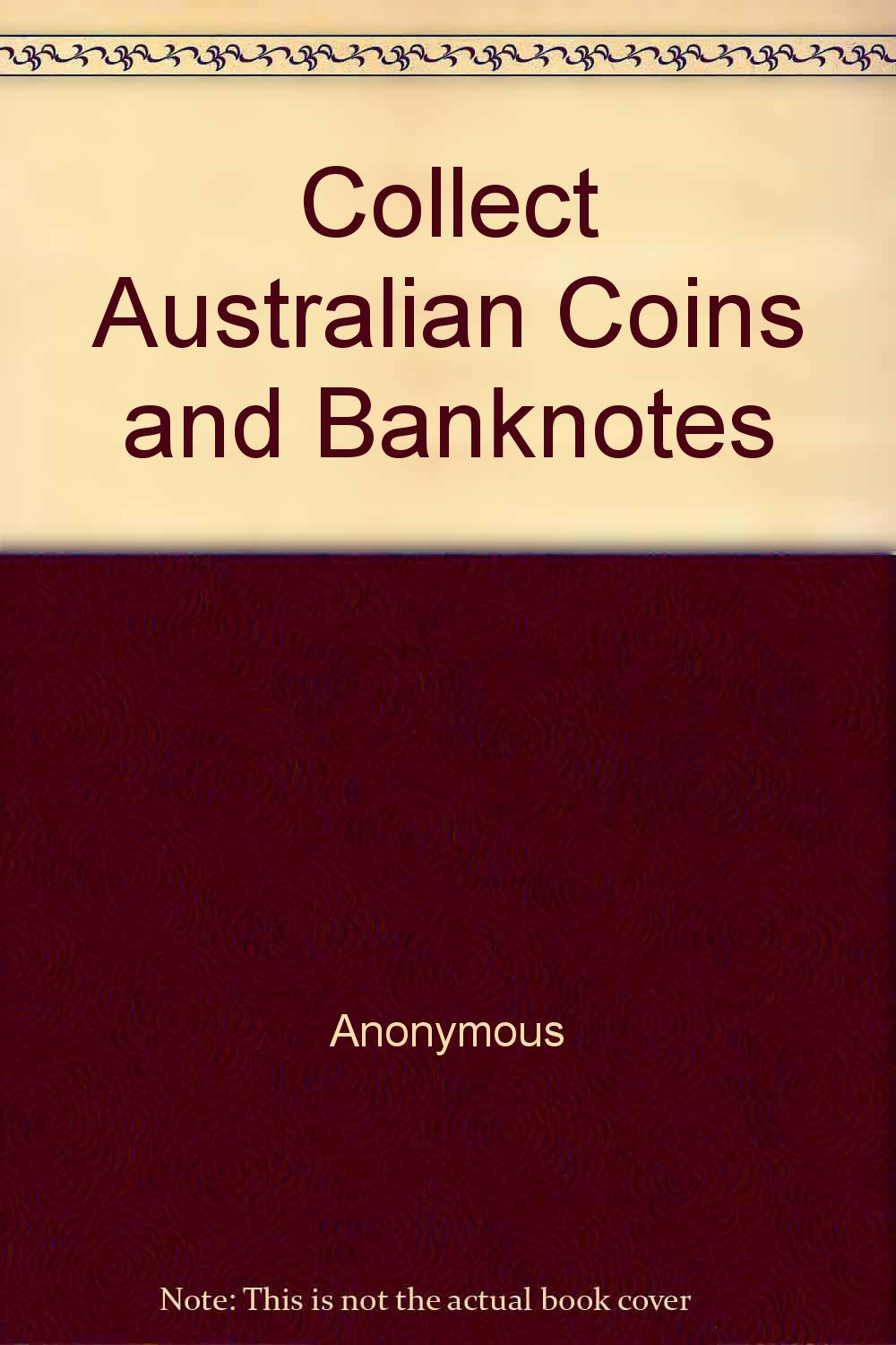 Collect Australian Coins and Banknotes: Anonymous: Amazon.com: Books