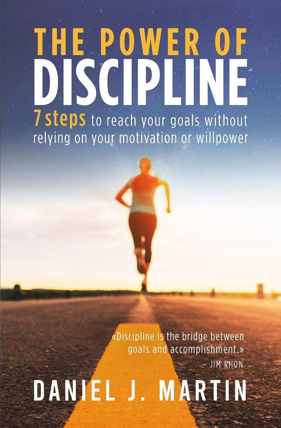 The power of discipline: 7 steps to reach your goals without relying on ...