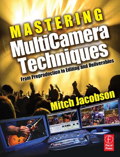 Mastering Multi-Camera Techniques: From Pre-Production to Editing to Deliverable Masters ...