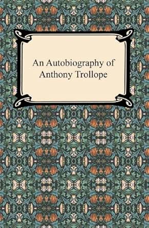 An Autobiography of Anthony Trollope [with Biographical Introduction ...