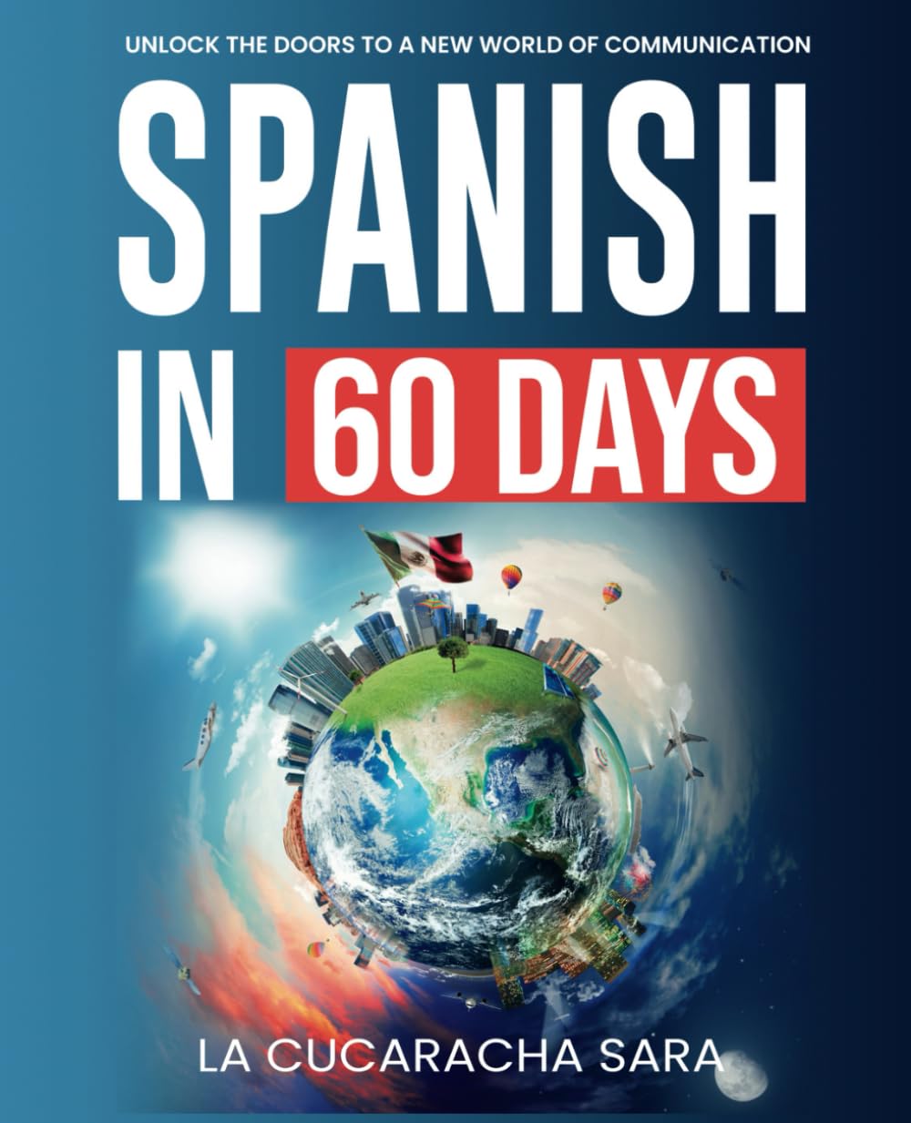Spanish in 60 Days: The Language Learning Workbook to Help You Speak ...