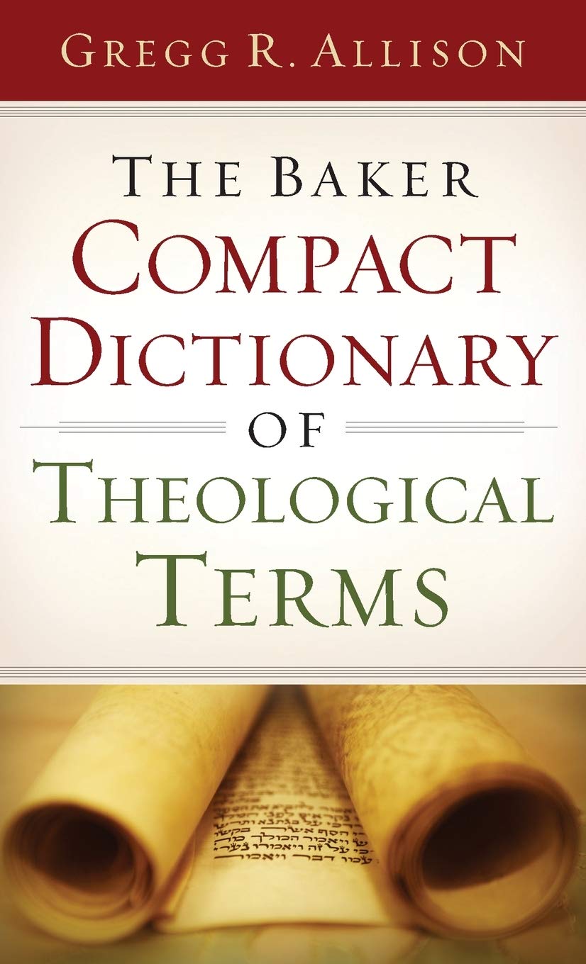 The Baker Compact Dictionary of Theological Terms: Gregg R. Allison ...