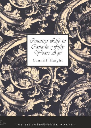 Country Life in Canada Fifty Years Ago: Personal recollections and ...