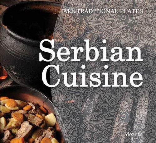Serbian Cuisine : all the traditional plates: Grbic, Olivera ...