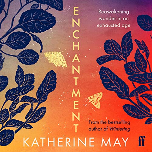 Enchantment: Reawakening Wonder in an Exhausted Age : Katherine May ...