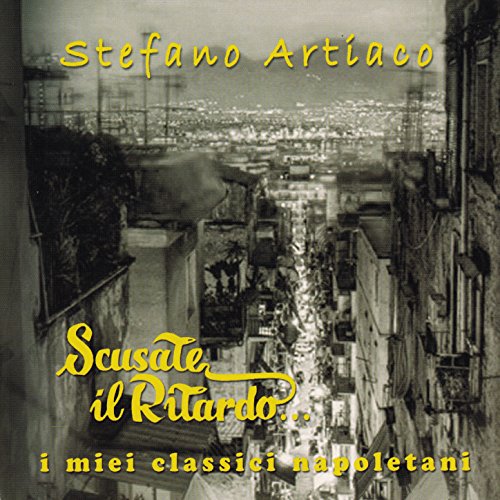 Play Scusate il ritardo...i miei classici napoletani by Stefano Artiaco ...