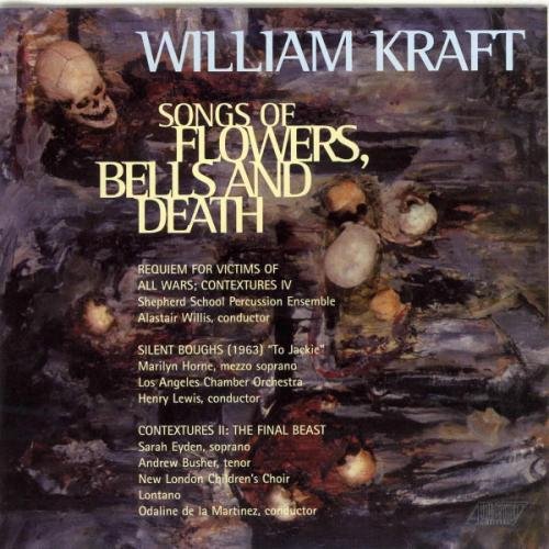 Kraft : Songs of Flowers, Bells & Death: William Kraft, Odaline De la ...