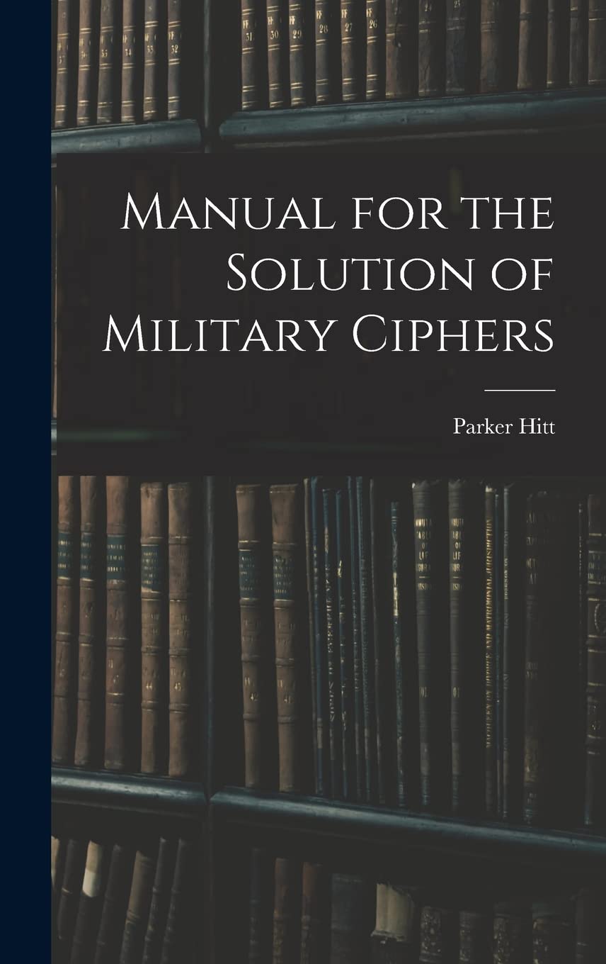 Manual for the Solution of Military Ciphers: Parker, Hitt ...