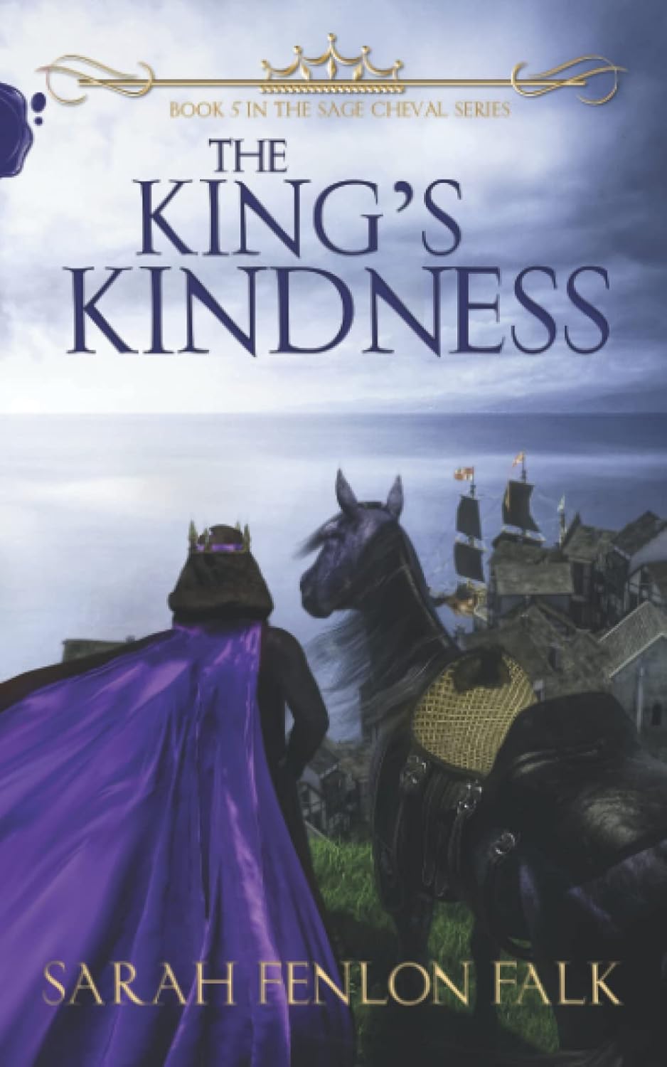 The King's Kindness (The Sage Cheval Series): Fenlon Falk, Sarah ...
