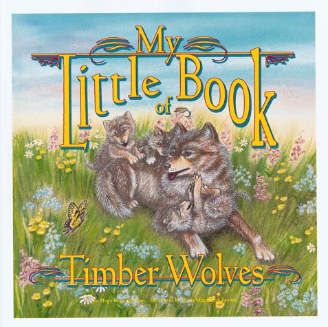 My Little Book of Timber Wolves: Marston, Hope Irvin, Brown, Maria ...