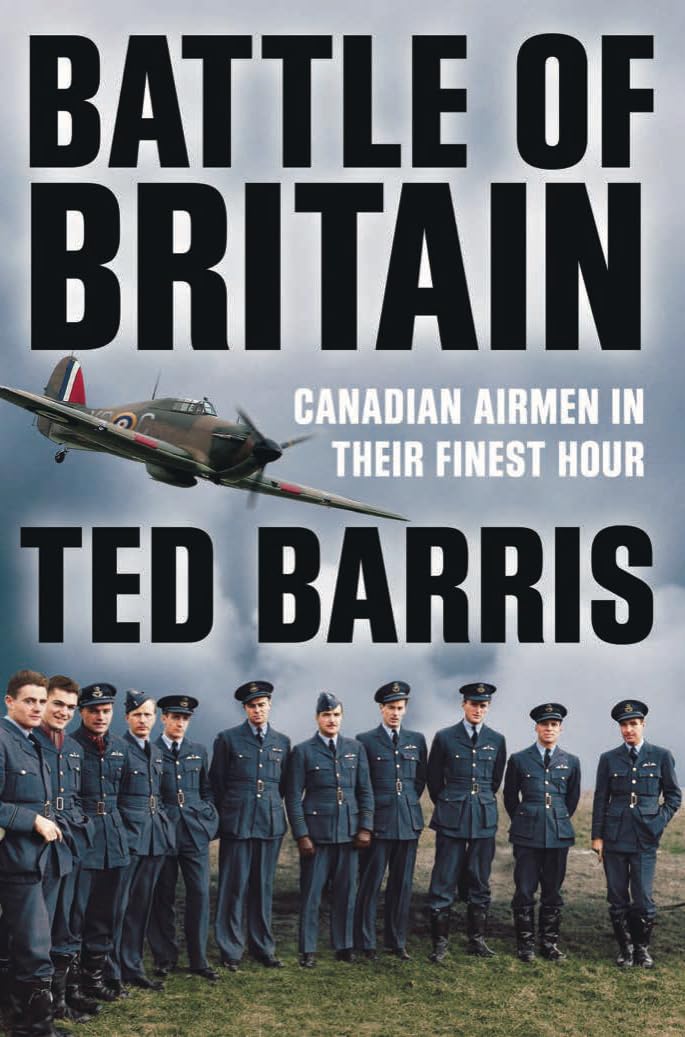 Battle of Britain: Canadian Airmen in their Finest Hour: Barris, Ted ...