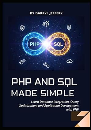 PHP and SQL Made Simple: Learn Database Integration, Query Optimization, and Application ...