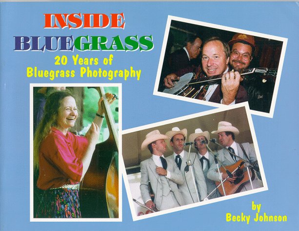 Inside Bluegrass: 20 Years of Bluegrass Photography: Johnson, Becky ...