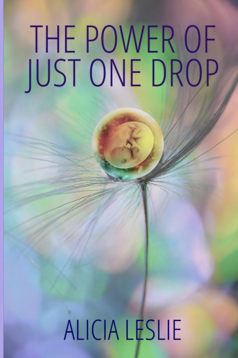 The Power of Just One Drop: Leslie, Alicia: 9798394268199: Amazon.com ...