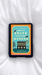 Amazon.com: How To Solve Your Own Murder: An unmissable mystery with a ...