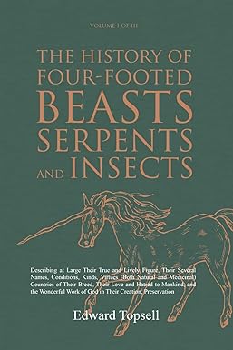 The History of Four-Footed Beasts, Serpents and Insects Vol. I of III ...