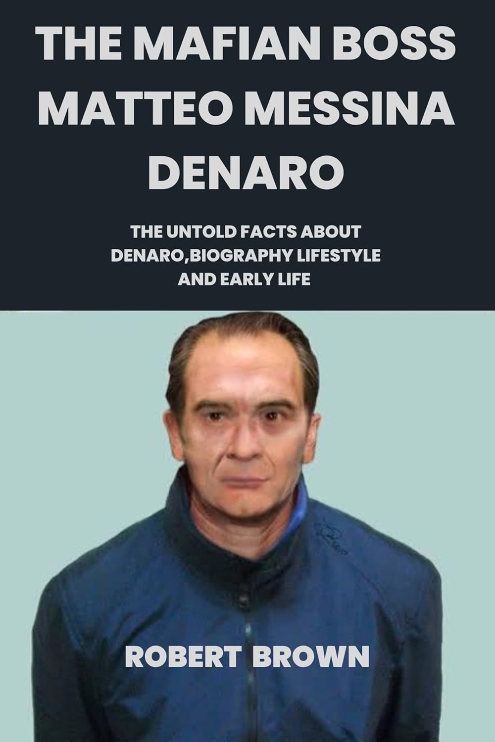 Amazon.com: THE MAFIAN BOSS MATTEO MESSINA DENARO: The Untold Facts ...