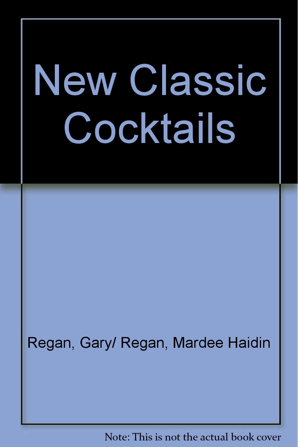 New Classic Cocktails: Regan, Gary/ Regan, Mardee Haidin: 9780764567063 ...
