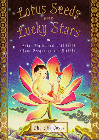 Lotus Seeds and Lucky Stars: Asian Myths and Traditions About Pregnancy ...