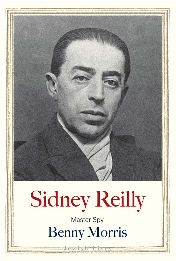 Sidney Reilly: Master Spy (Jewish Lives): Morris, Benny: 9780300248265 ...