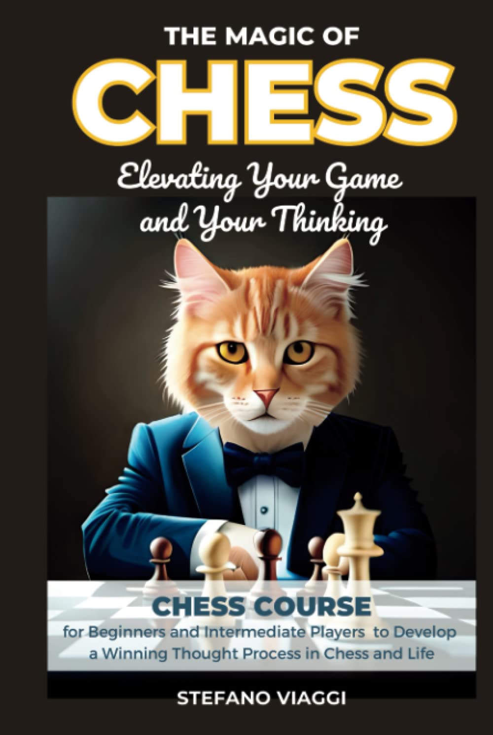 The Magic of Chess: Elevating Your Game and Your Thinking: A Chess ...