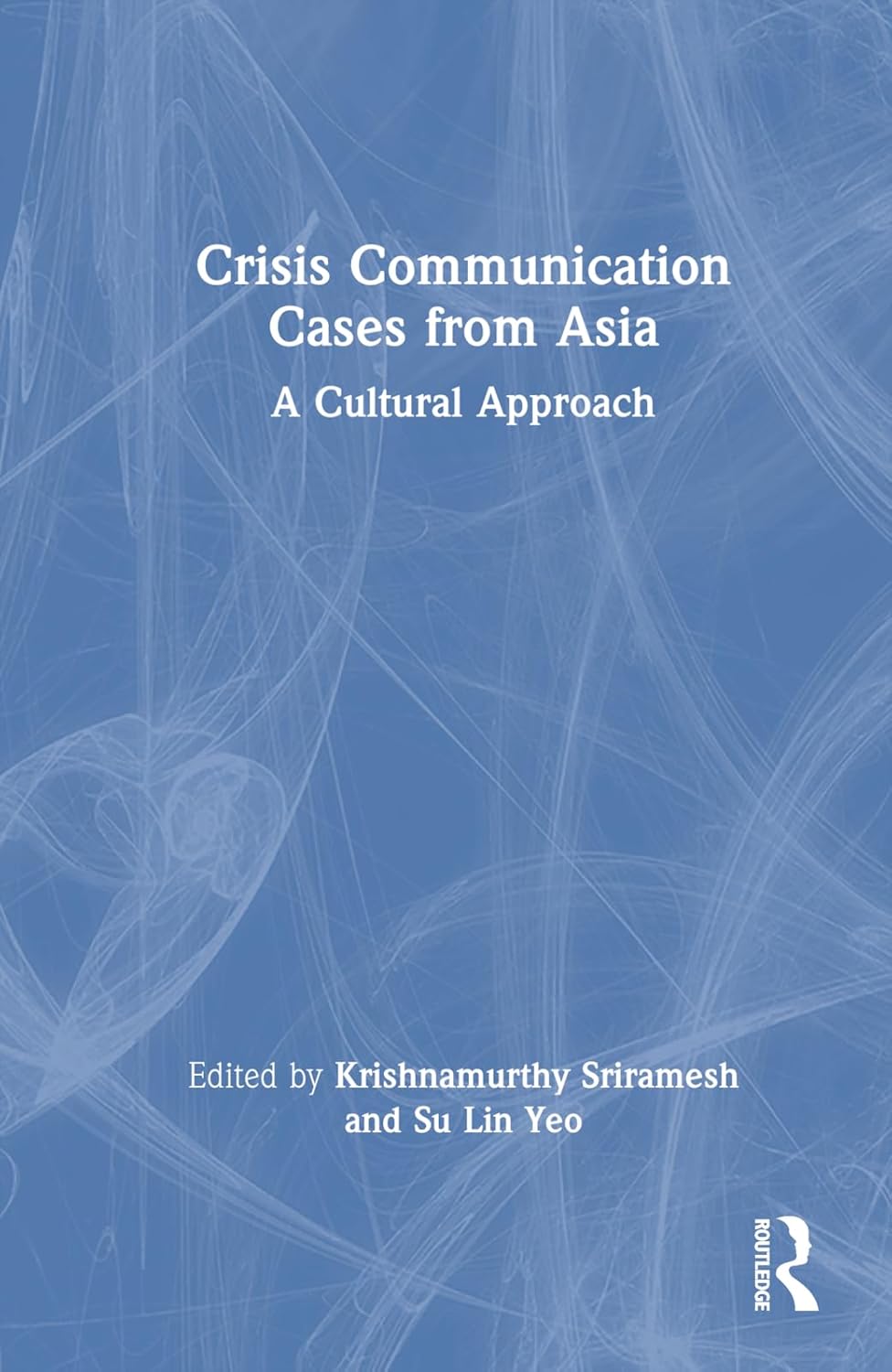 Crisis Communication Cases from Asia: A Cultural Approach: Sriramesh ...