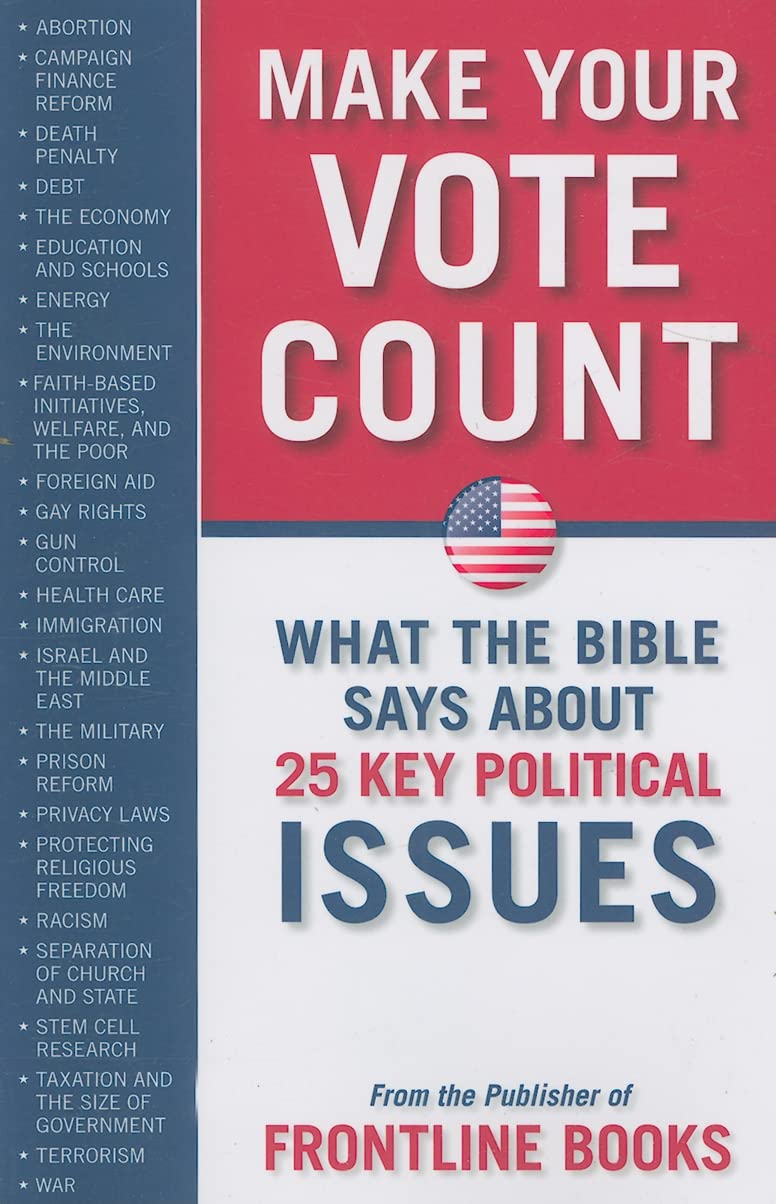 Make Your Vote Count: What The Bible Says About 25 Key Political Issues ...
