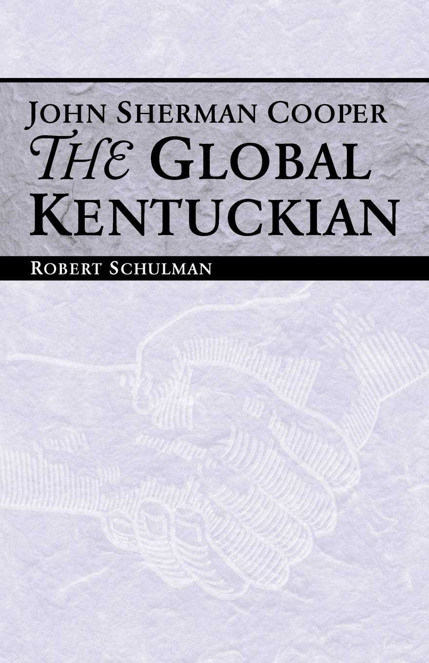 John Sherman Cooper: The Global Kentuckian: Schulman, Robert ...
