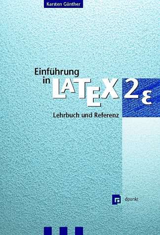 Einführung in LaTeX2e: Lehrbuch und Referenz : Günther, Karsten: Amazon ...