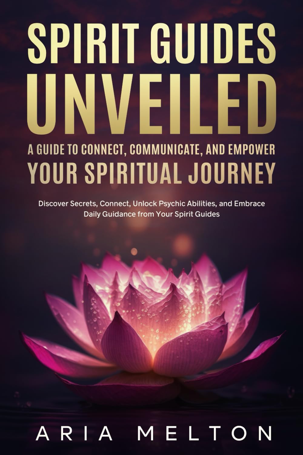 Spirit Guides Unveiled - A Guide to Connect, Communicate, and Empower ...