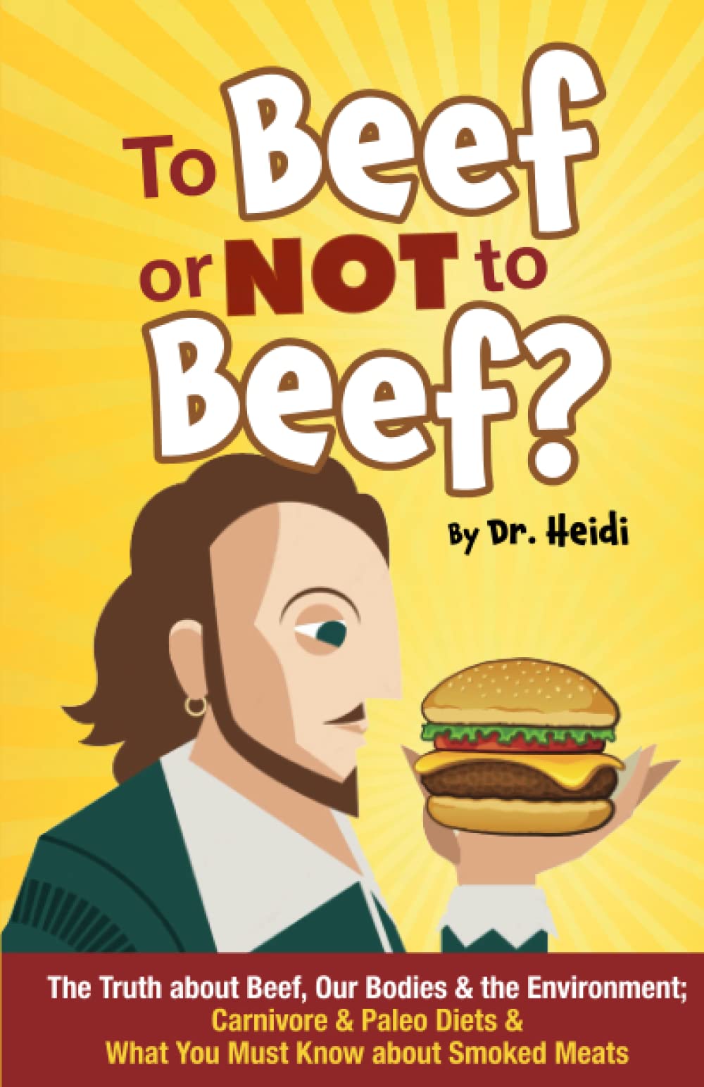 To Beef or Not to Beef?: The Truth about Beef, Our Bodies & the ...