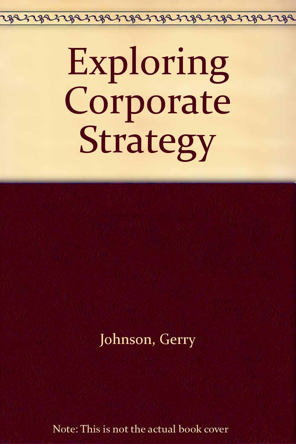Exploring Corporate Strategy: Gerry Johnson, Kevan Scholes, Richard ...