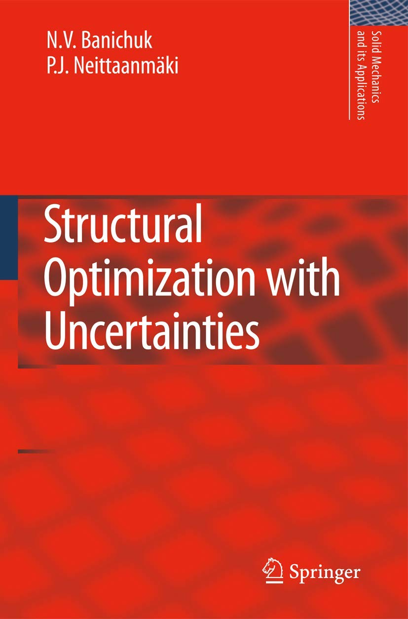Structural Optimization with Uncertainties (Solid Mechanics and Its ...