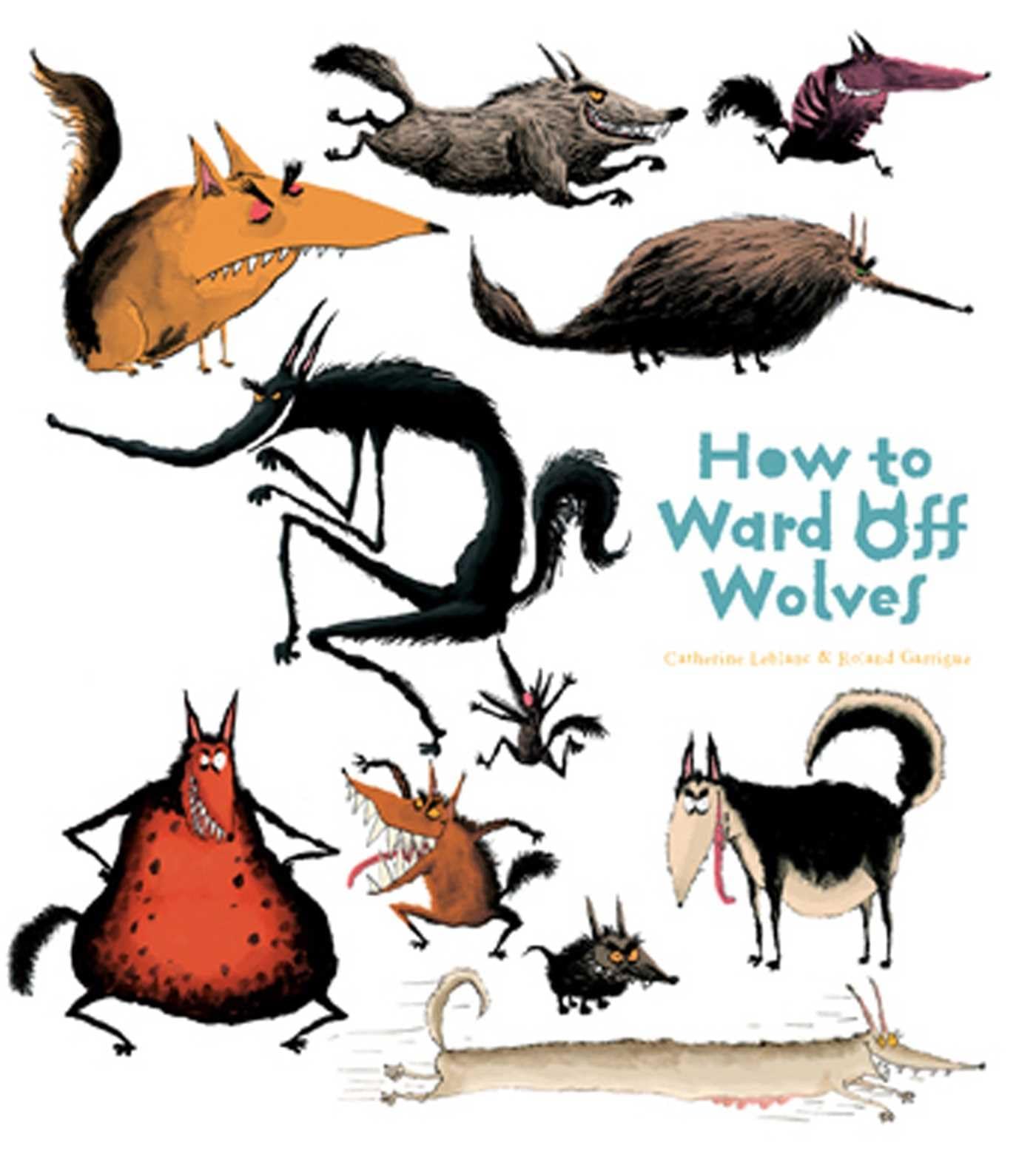 How to Ward Off Wolves (How to Banish Fears): Leblanc, Catherine ...