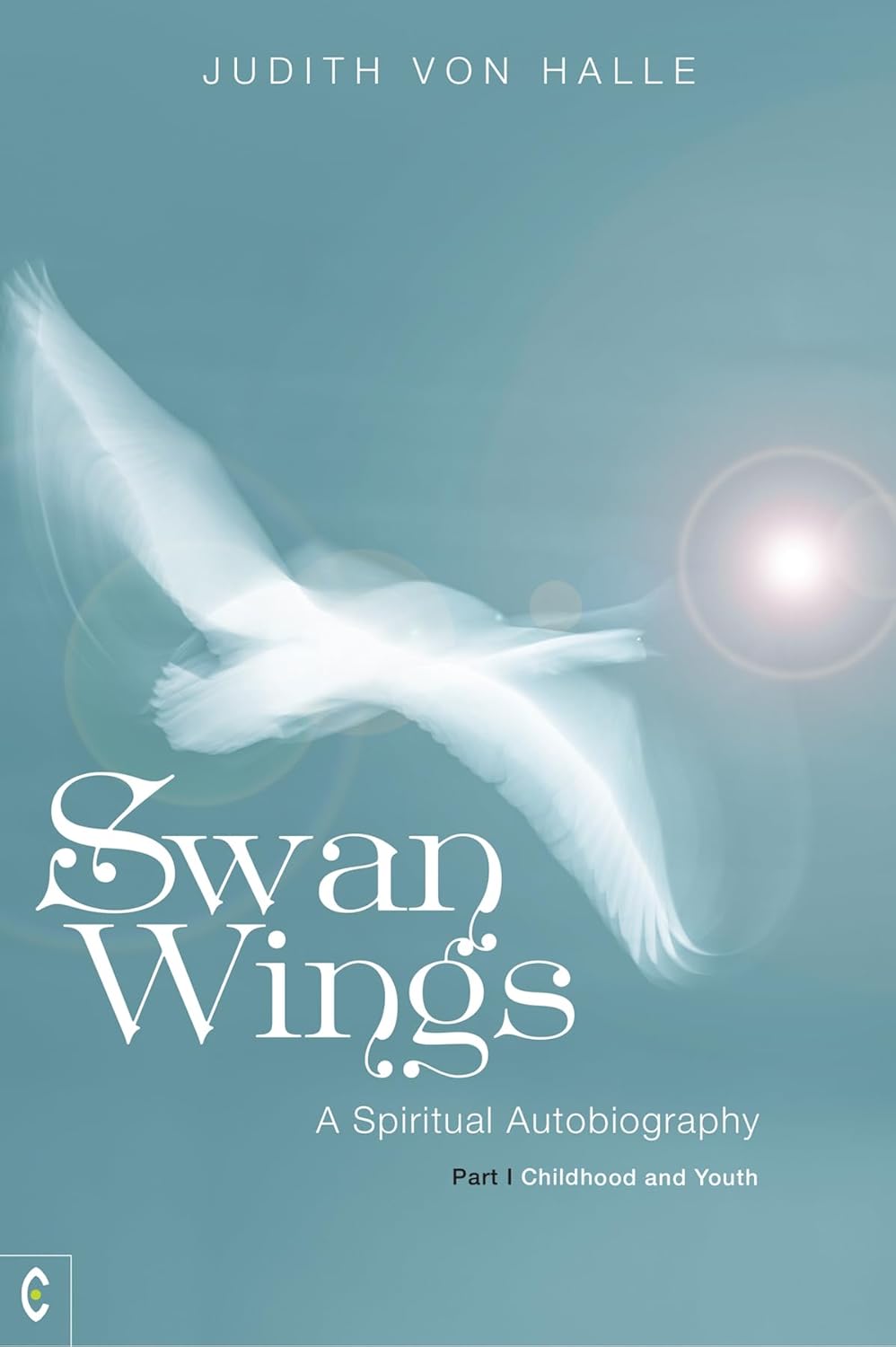 Swan Wings: A Spiritual Autobiography, Part I: Childhood and Youth: von ...
