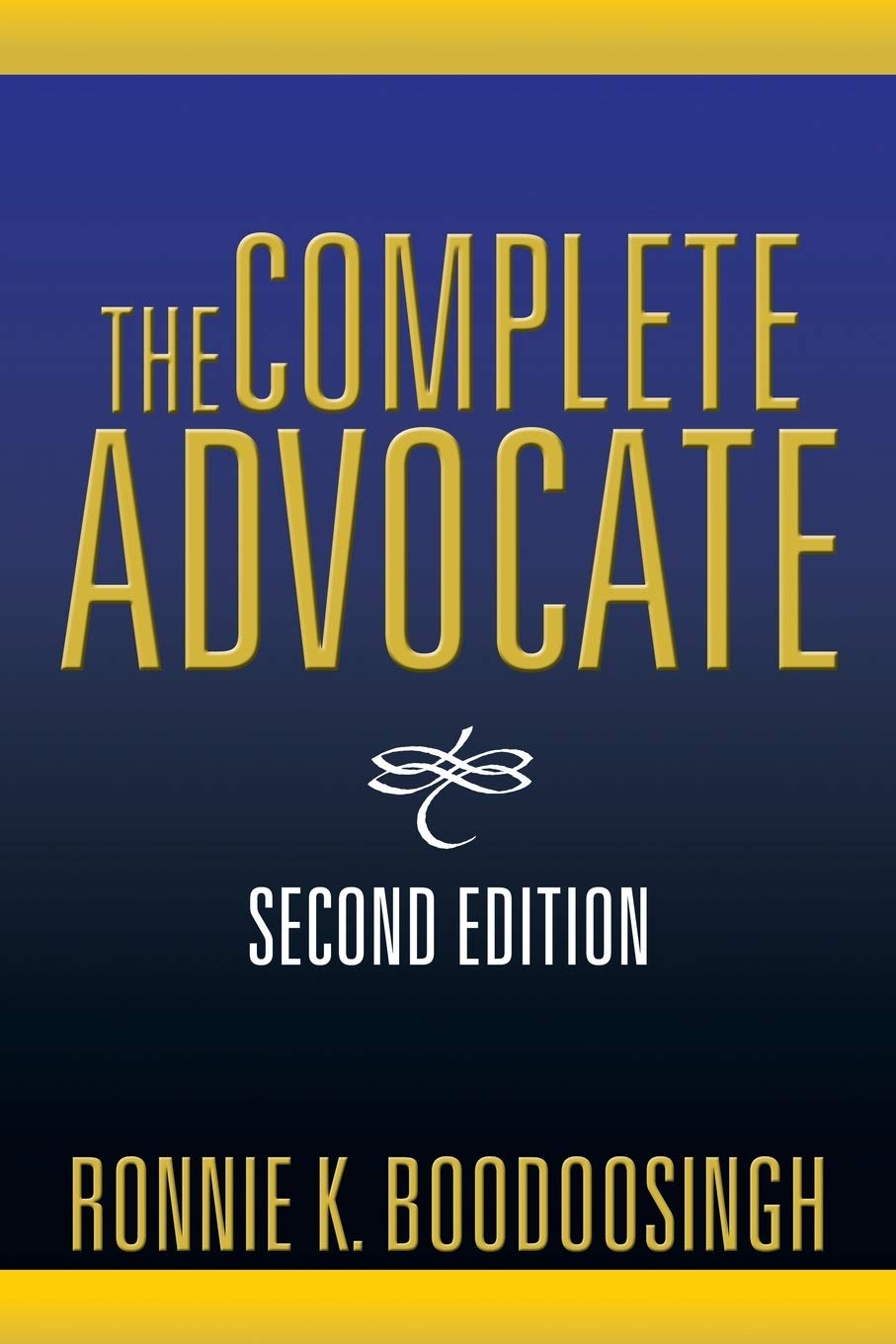 The Complete Advocate: Second Edition: Boodoosingh, Ronnie K ...
