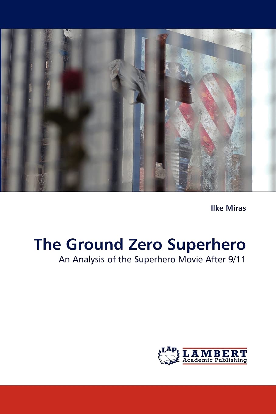 The Ground Zero Superhero: An Analysis of the Superhero Movie After 9/ ...