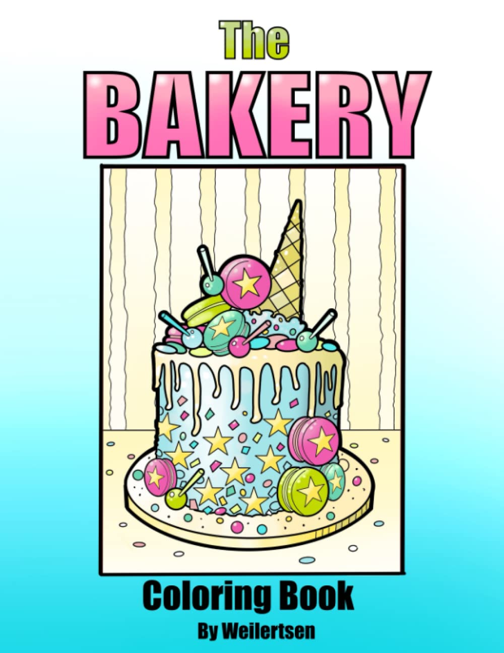 The bakery coloring book by Weilertsen: Cakes desserts and sweet treats ...