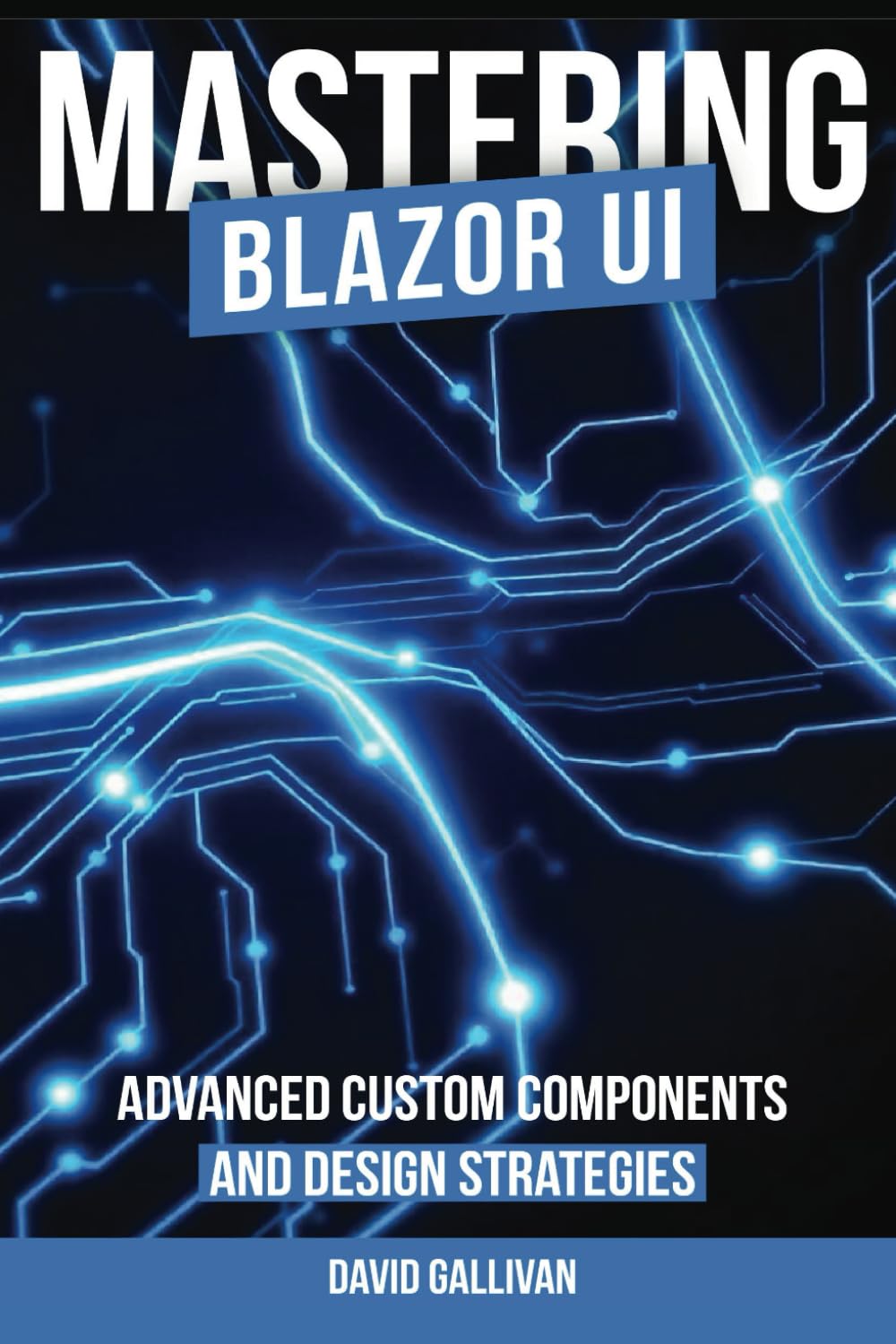 Mastering Blazor Ui Advanced Custom Components And Design Strategies 9798338229569 Computer