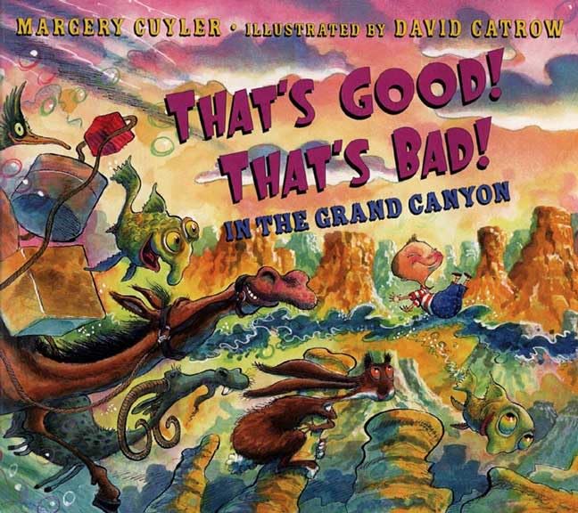 That's Good! That's Bad! In the Grand Canyon: Cuyler, Margery, Catrow ...