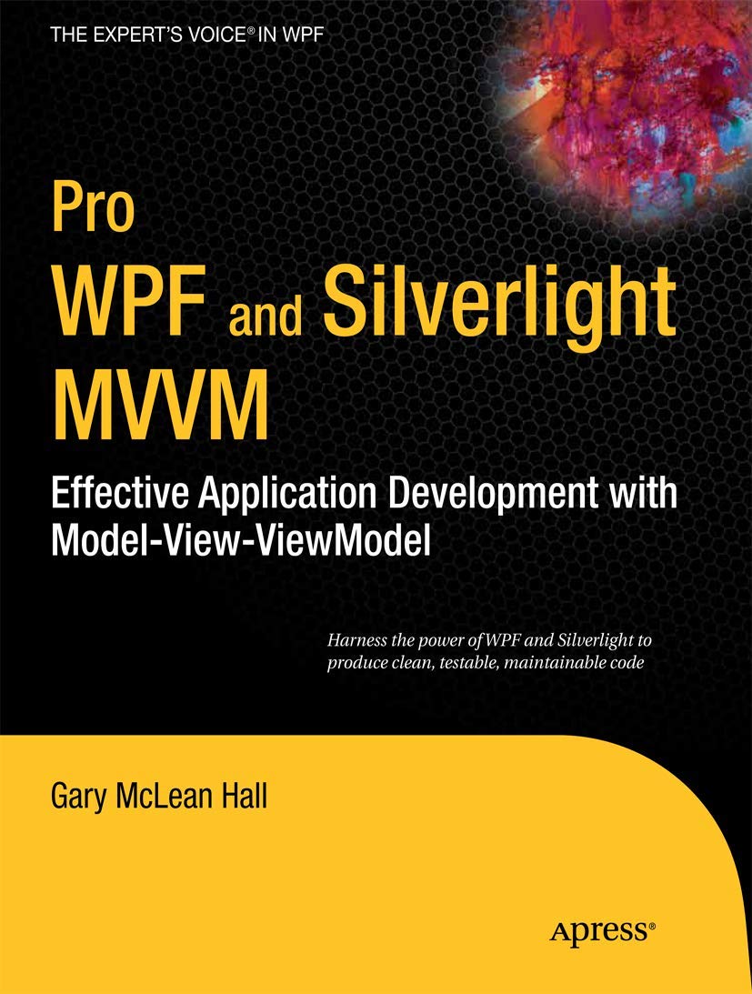 Pro WPF and Silverlight MVVM: Effective Application Development with ...