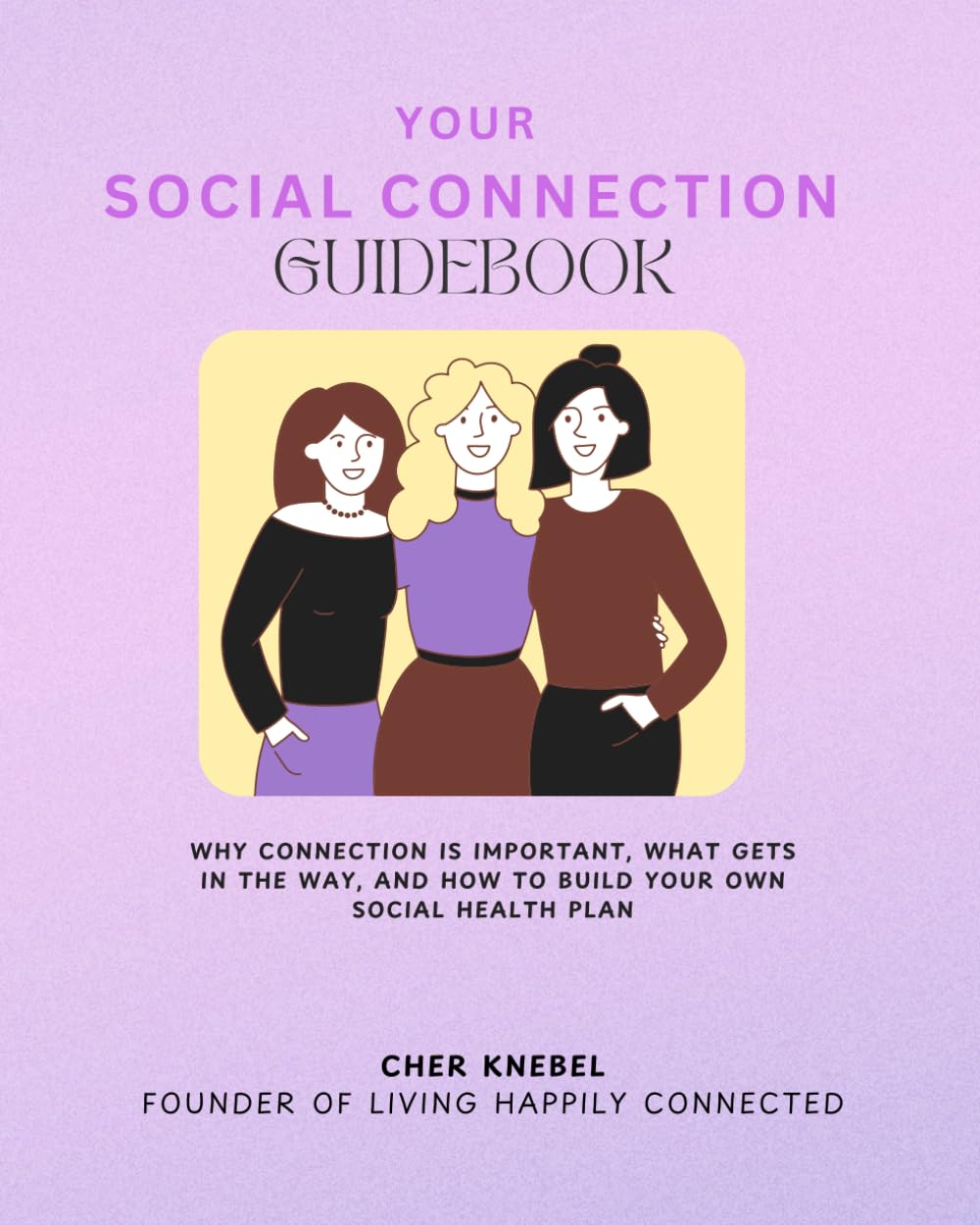 Your Social Connection Guidebook: Why connection is important, what ...