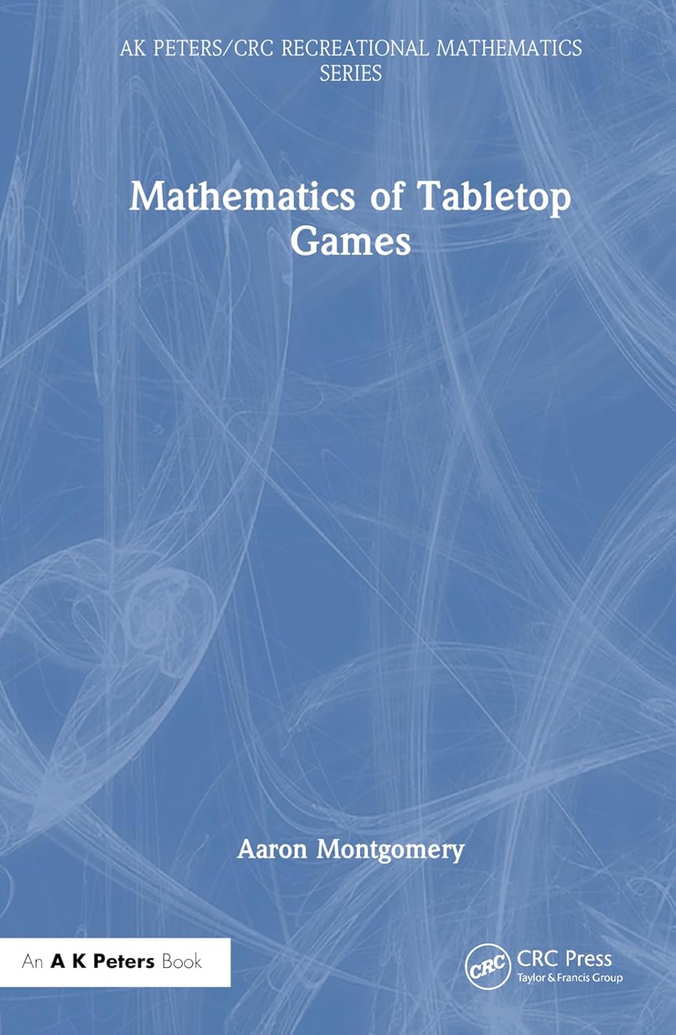 Mathematics of Tabletop Games (AK Peters/CRC Recreational Mathematics ...