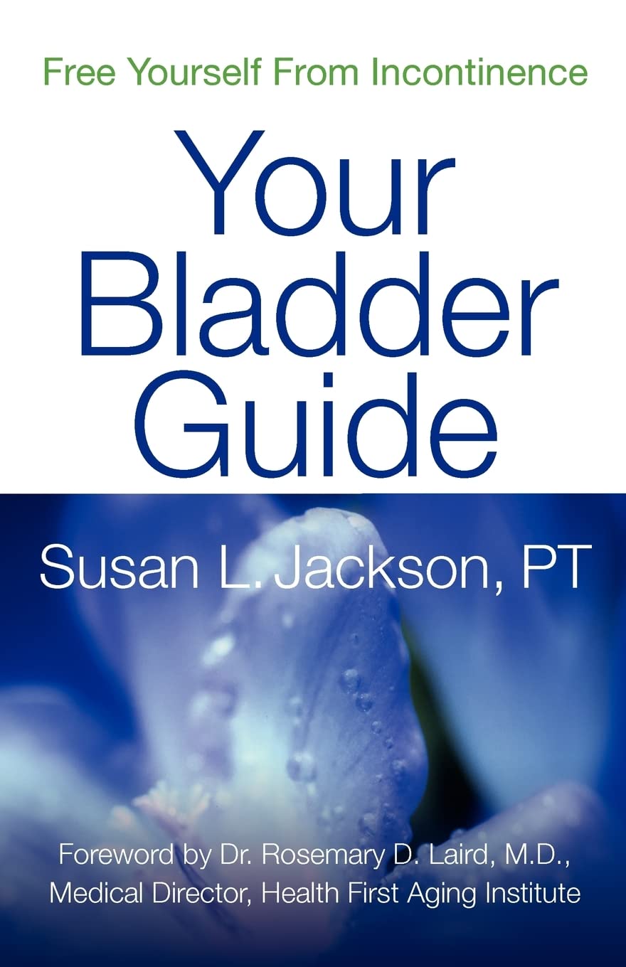 Free Yourself From Incontinence: Your Bladder Guide: Jackson, Susan L ...