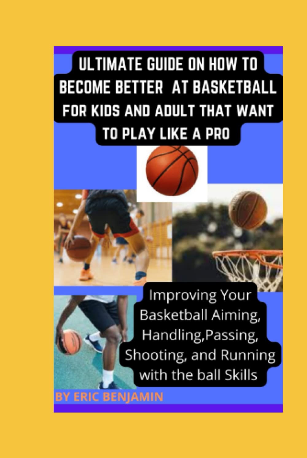 ULTIMATE GUIDE ON HOW TO BECOME BETTER AT BASKETBALL FOR KIDS AND ADULT ...