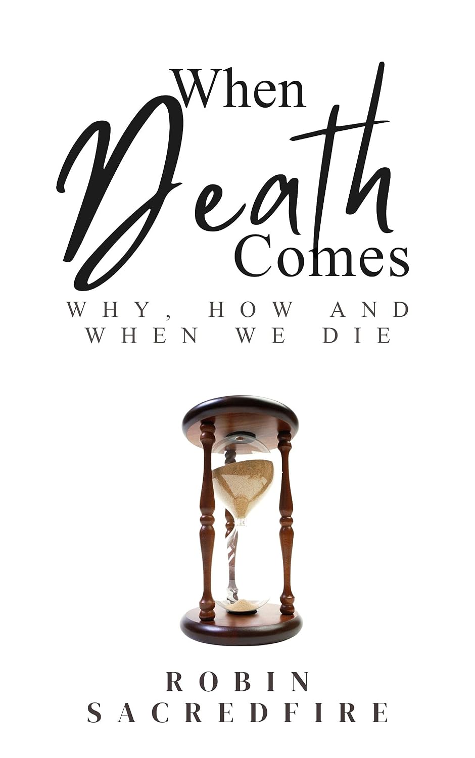 When Death Comes: Why, How and When We Die - Kindle edition by ...