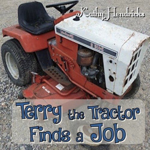 Terry the Tractor Finds a Job: Hendricks, Kathy, Casey, Julie L ...