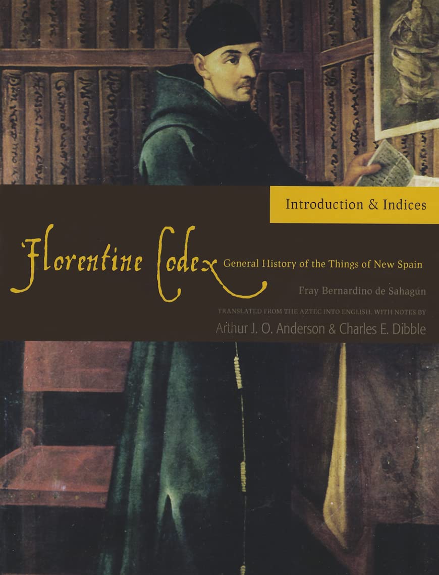 Florentine Codex: Introduction and Indices: Introductory Book (Volume 1 ...